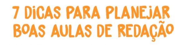 7 dicas para planejar boas aulas de redação – Instituto Chamex